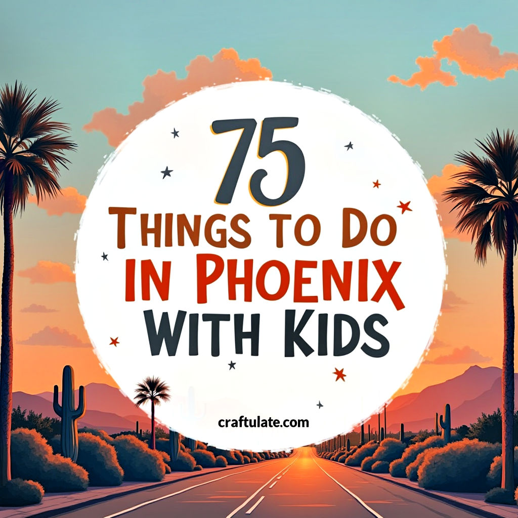 75 Fun Things to Do in Phoenix with Kids (2025 Updated) - Craftulate